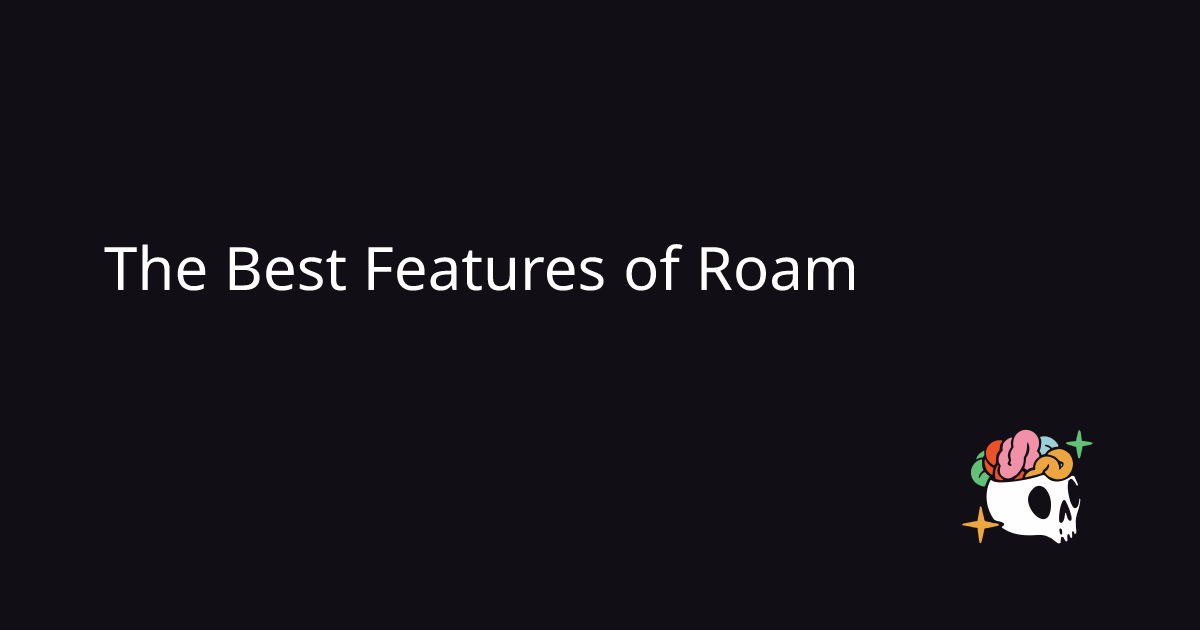 The Best Features of Roam